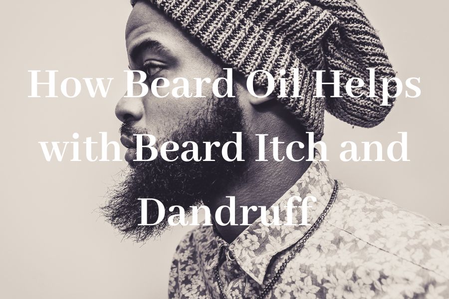 How Beard Oil Helps with Beard Itch and Dandruff – CáMora Personal Care ...